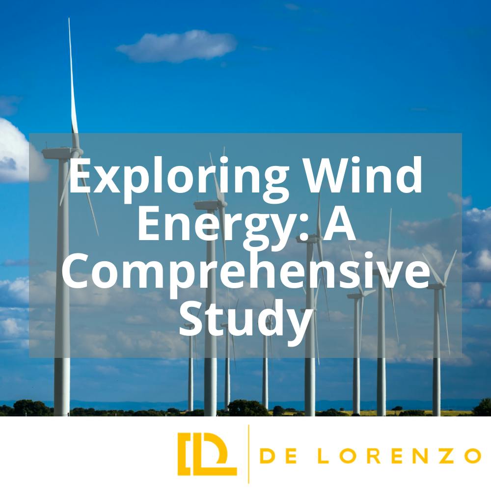 EXPLORING WIND ENERGY: A COMPREHENSIVE STUDY - De Lorenzo Training ...