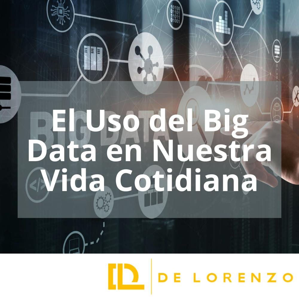 EL USO DEL BIG DATA EN NUESTRA VIDA COTIDIANA - De Lorenzo Training & Didactical Equipment